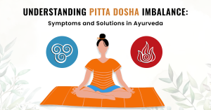 Understanding Pitta Dosha Imbalance: Symptoms and Solutions in Ayurveda