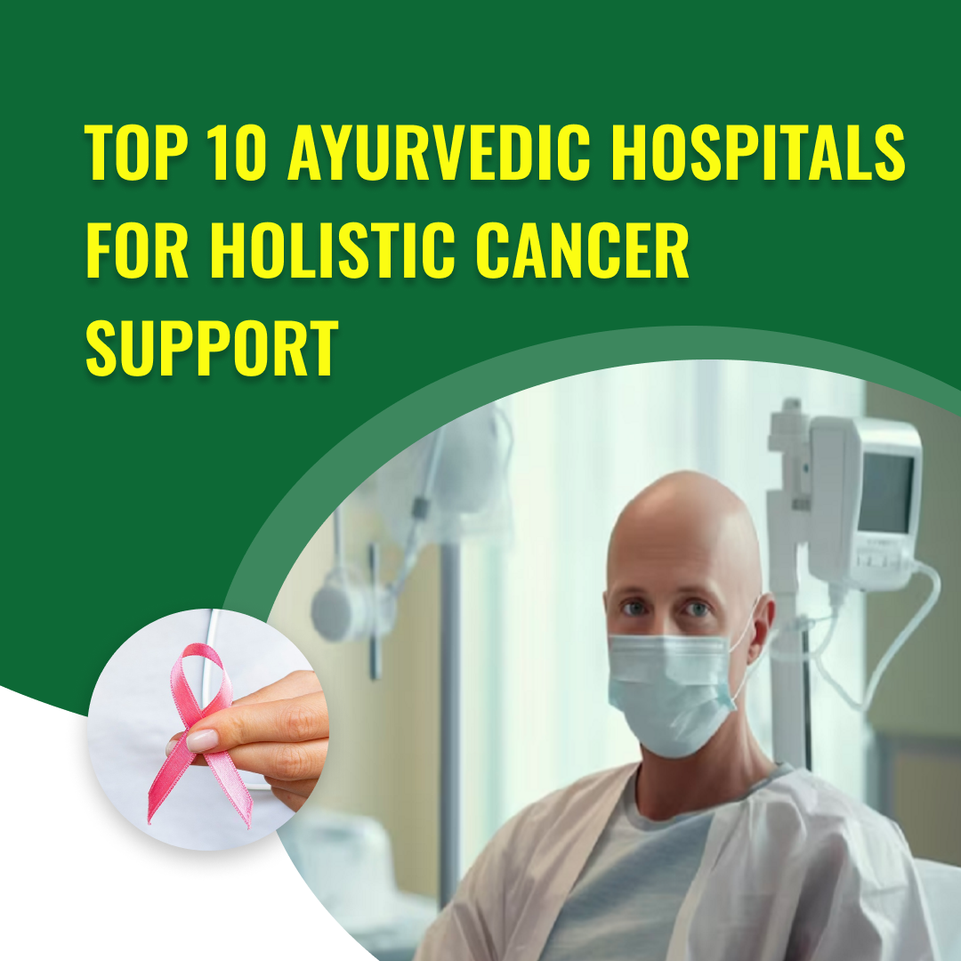 Top 10 Ayurvedic Hospitals & Clinics for Holistic Cancer Support ...